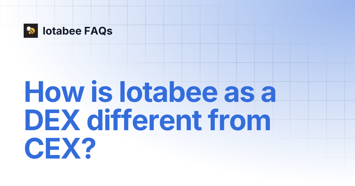 How is Iotabee as a DEX different from CEX? | Iotabee FAQs